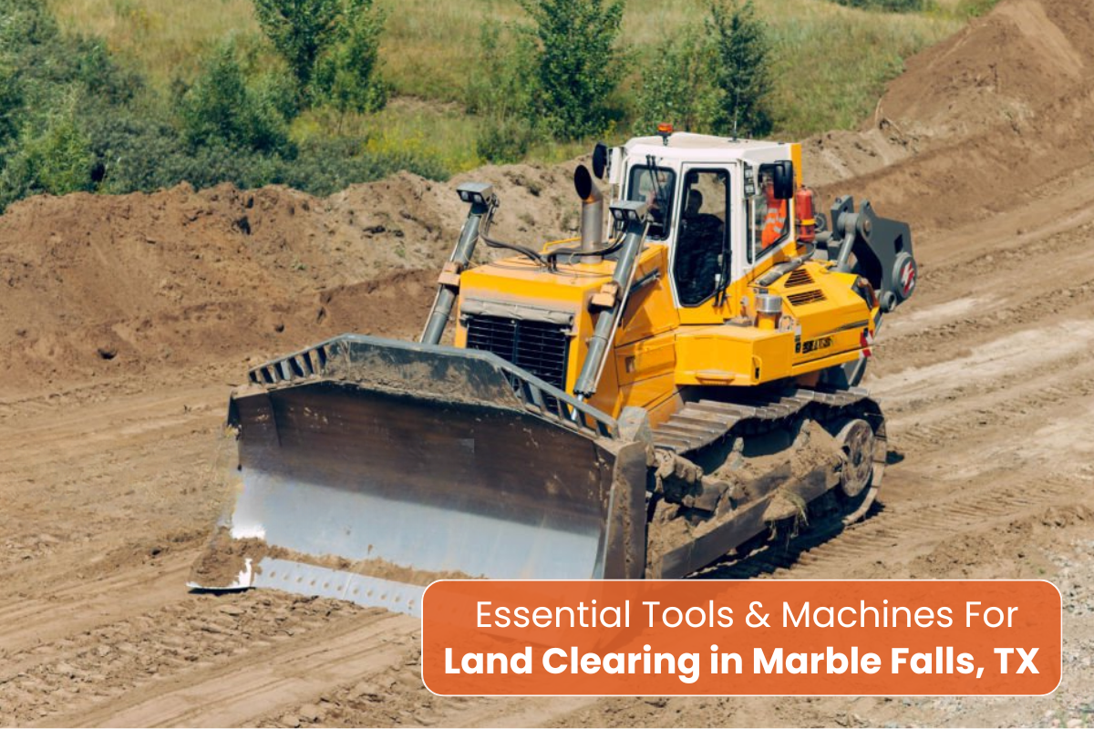 What Tools and Machines Are Used for Land Clearing in Marble Falls, Texas?
